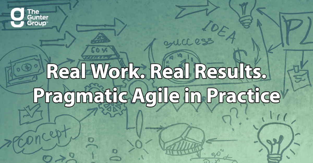 The Gunter Group Real Work Real Results Pragmatic Agile In Practice