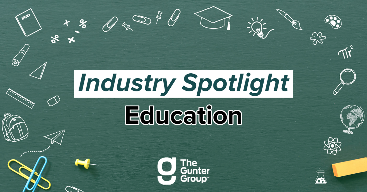 The Gunter Group - INDUSTRY SPOTLIGHT – EDUCATION