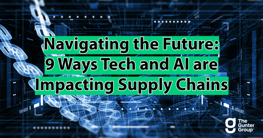 Navigating the Future: 9 Ways Tech and AI are Impacting Supply Chains - The Gunter Group